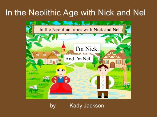 "In the Neolithic Age with Nick and Nel" - Free stories online. Create ...