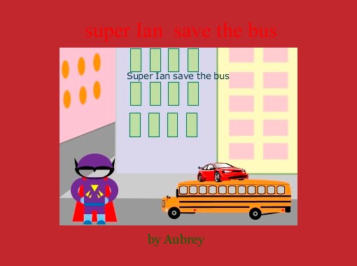 "super Ian save the bus" - Free stories online. Create books for kids ...