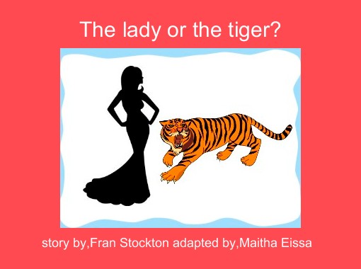 "The lady or the tiger?" - Free stories online. Create books for kids ...