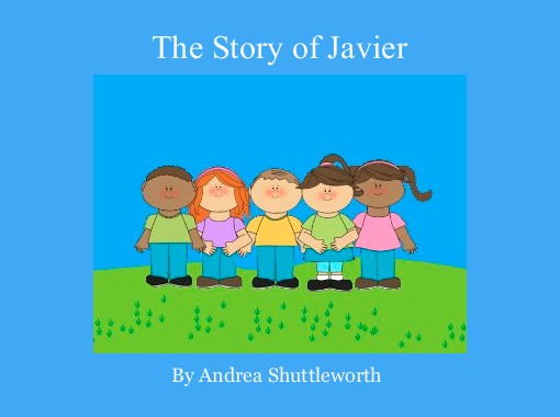 "The Story of Javier" - Free stories online. Create books for kids ...
