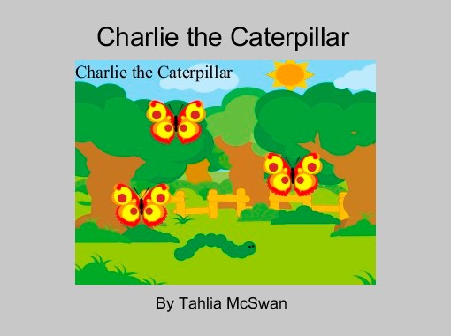 "Charlie the Caterpillar" - Free stories online. Create books for kids ...