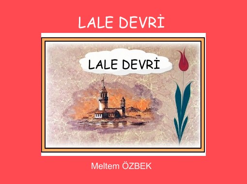 "LALE DEVRİ" - Free stories online. Create books for kids | StoryJumper