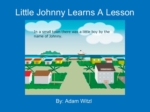 "Little Johnny Learns A Lesson" - Free stories online. Create books for ...