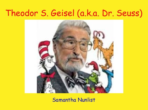 "Theodor S. Geisel (a.k.a. Dr. Seuss)" - Free stories online. Create ...