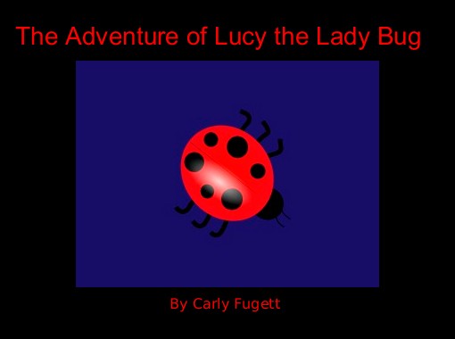 "The Adventure of Lucy the Lady Bug" - Free stories online. Create ...