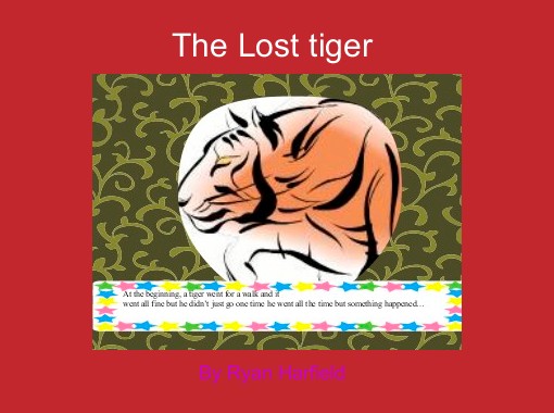 "The Lost tiger" - Free stories online. Create books for kids | StoryJumper