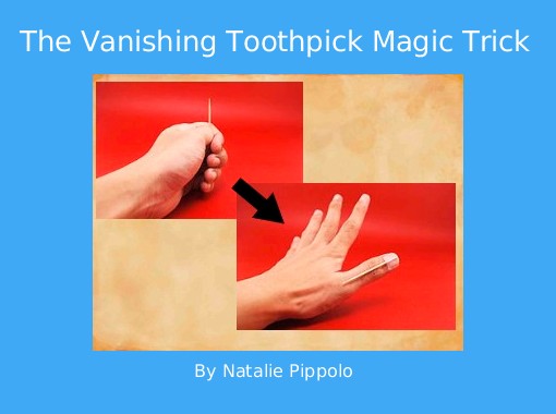 "The Vanishing Toothpick Magic Trick" - Free stories online. Create ...