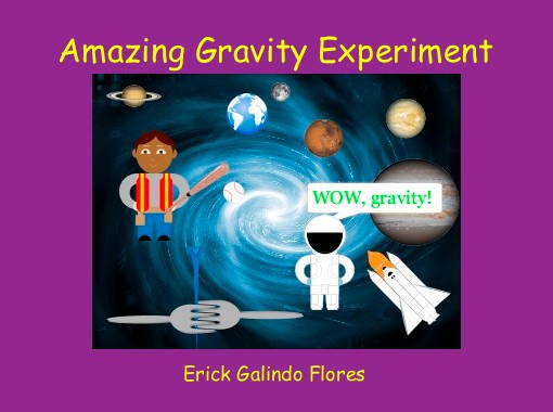 "Amazing Gravity Experiment" - Free stories online. Create books for ...