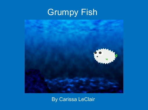 "Grumpy Fish" - Free stories online. Create books for kids | StoryJumper