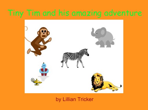 "Tiny Tim and his amazing adventure" - Free stories online. Create ...