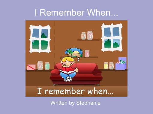 "I Remember When..." - Free stories online. Create books for kids ...