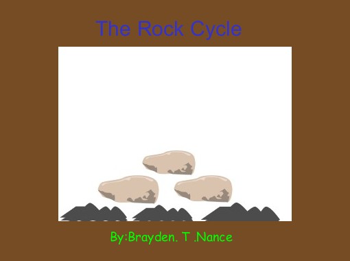 "The Rock Cycle" - Free stories online. Create books for kids | StoryJumper