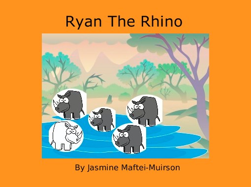 "Ryan The Rhino" - Free stories online. Create books for kids | StoryJumper
