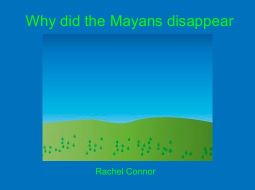 "Why did the Mayans disappear" - Free stories online. Create books for ...