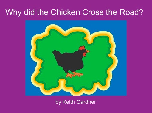 "Why did the Chicken Cross the Road?" - Free stories online. Create ...