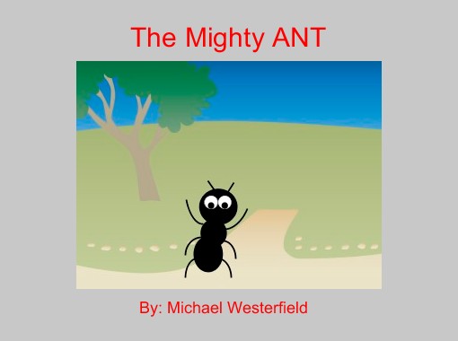 "The Mighty ANT" - Free stories online. Create books for kids | StoryJumper