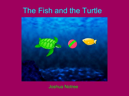 "The Fish and the Turtle" - Free stories online. Create books for kids ...