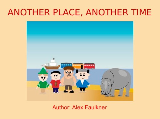 "ANOTHER PLACE, ANOTHER TIME" - Free stories online. Create books for ...