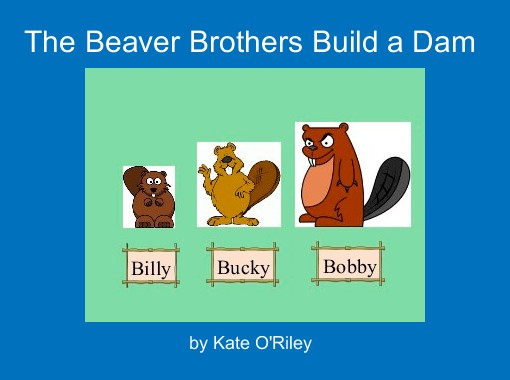 "The Beaver Brothers Build a Dam" - Free stories online. Create books ...