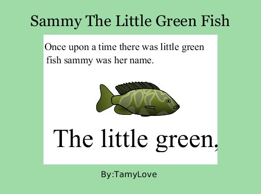 "Sammy The Little Green Fish" - Free stories online. Create books for ...