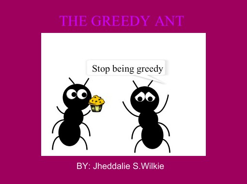"THE GREEDY ANT" - Free stories online. Create books for kids | StoryJumper