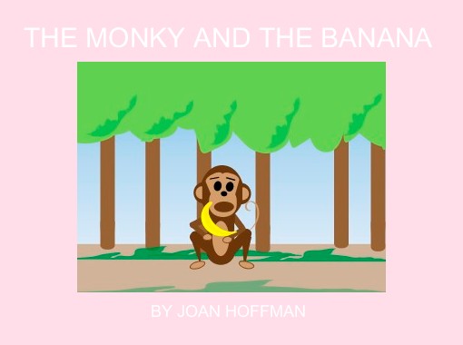 "THE MONKY AND THE BANANA" - Free stories online. Create books for kids ...