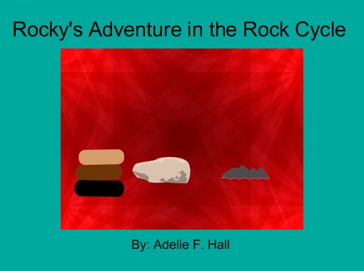 "Rocky's Adventure in the Rock Cycle" - Free stories online. Create ...
